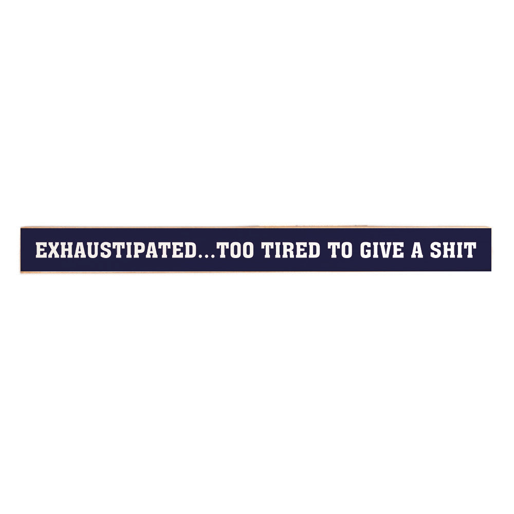 Exhaustipated… Too Tired To Give A Shit | Skinny Sign | Rustic Marlin