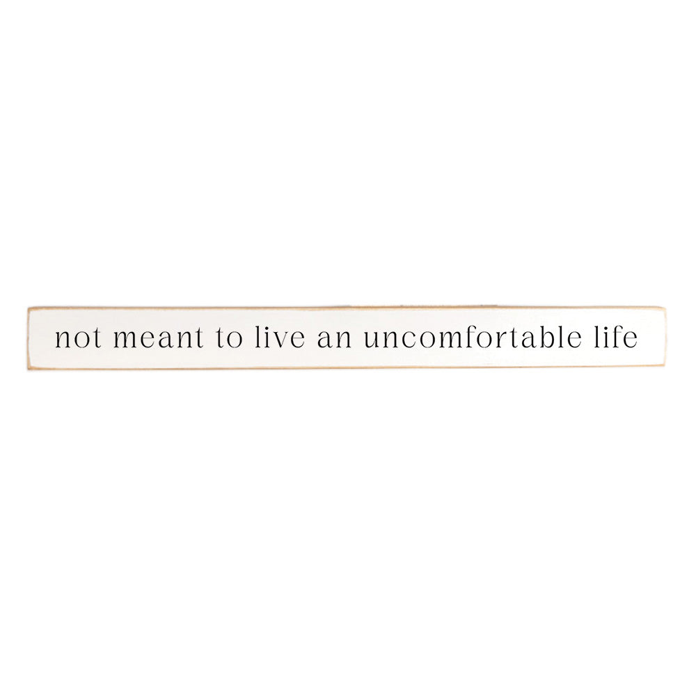 Not Meant To Live An Uncomfortable Life Skinny Wooden Sign – Rustic Marlin